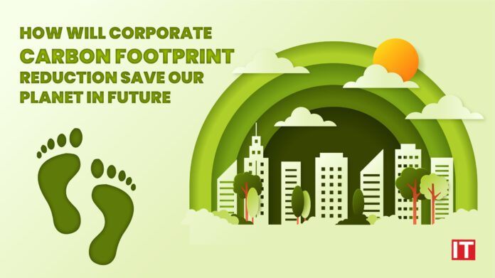 How Will Corporate Carbon Footprint Reduction Save Our Planet