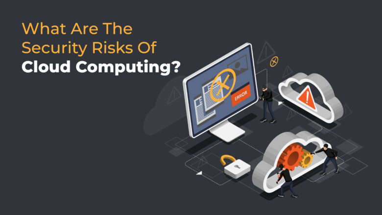 Security Risks Of Cloud Computing: Are Users Safe On The Cloud?