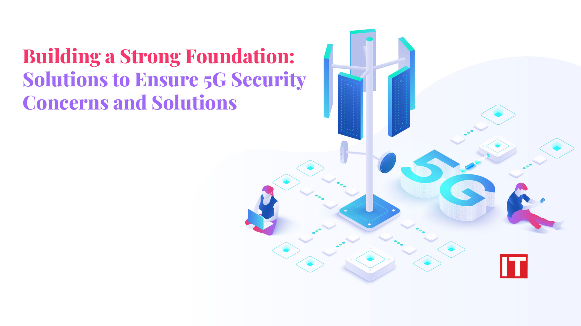 Building a Strong Foundation: Solutions to Ensure 5G Security Concerns ...