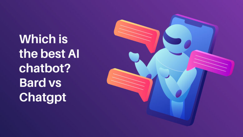 Understanding Bard Vs Chatgpt in 2023: Which one is the Best?