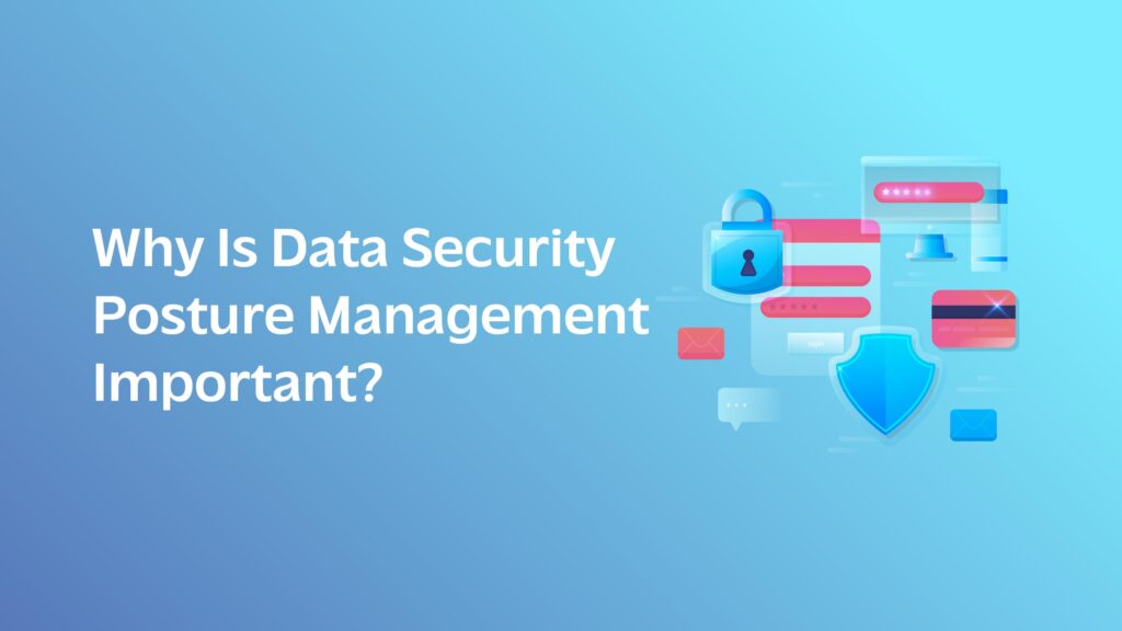 An Overview of Data Security Posture Management(DSPM)