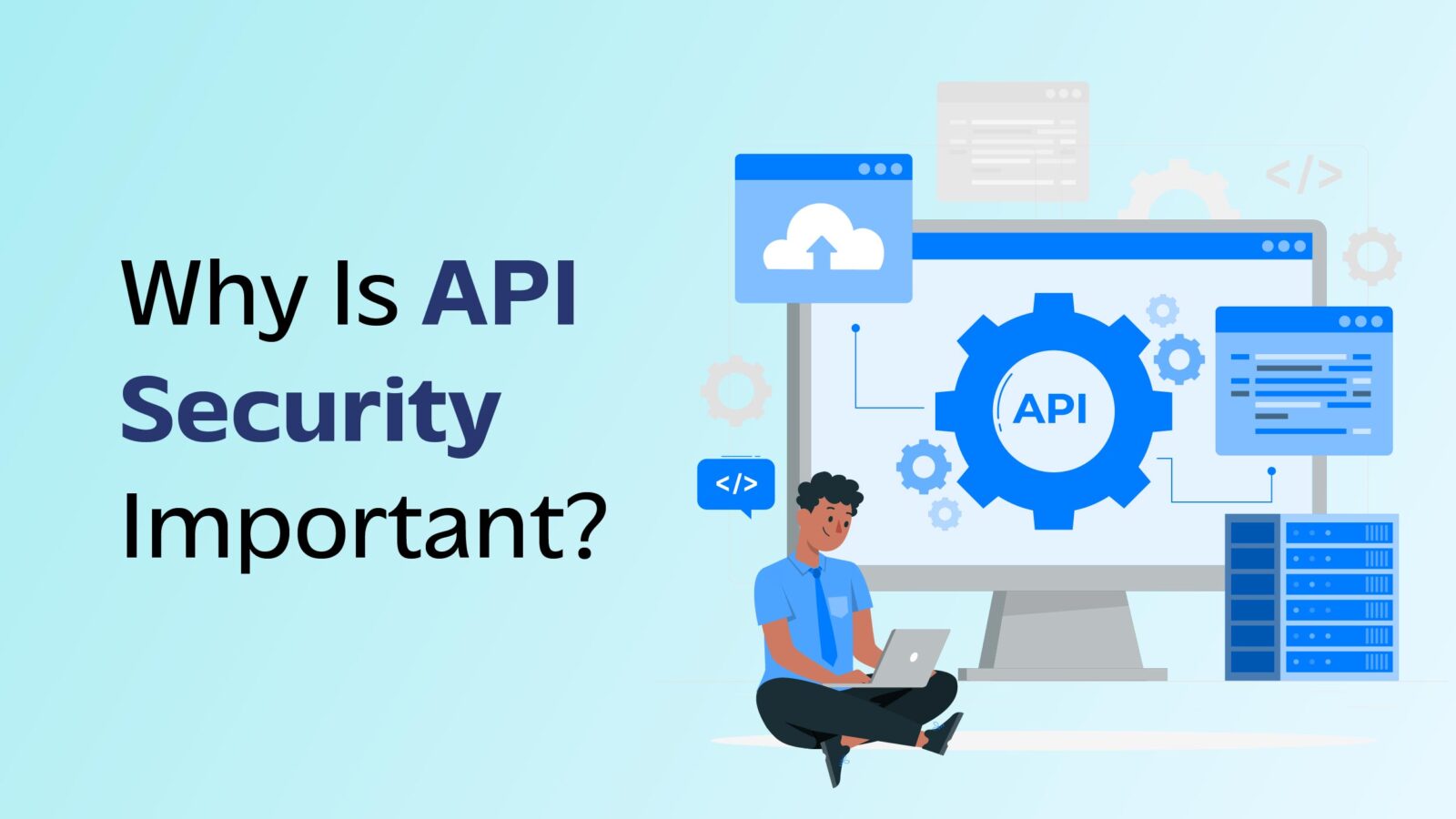 What Is API Security and Why Is It Important?