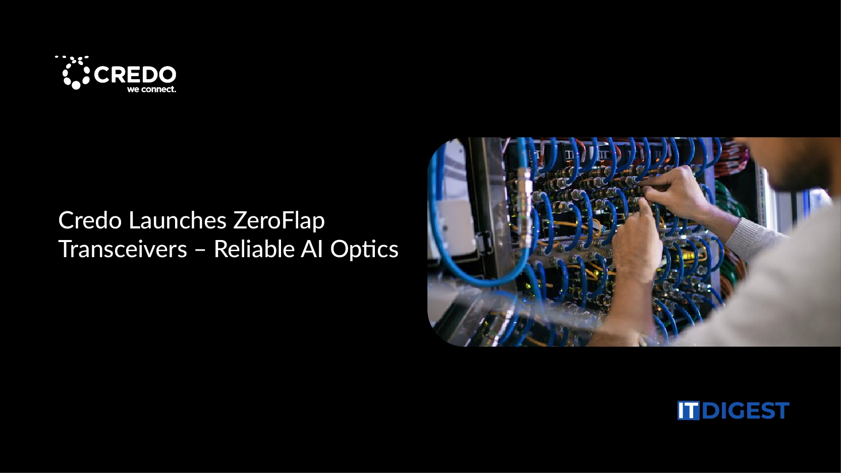 Credo Launches ZeroFlap Transceivers – Reliable AI Optics