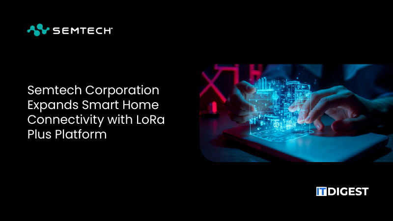 Semtech Expands Smart Home Connectivity via LoRa Plus
